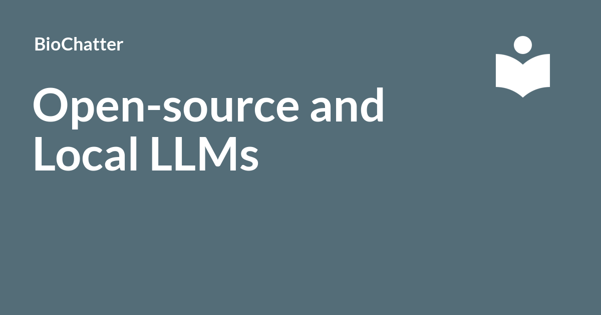 Open-source and Local LLMs - BioChatter