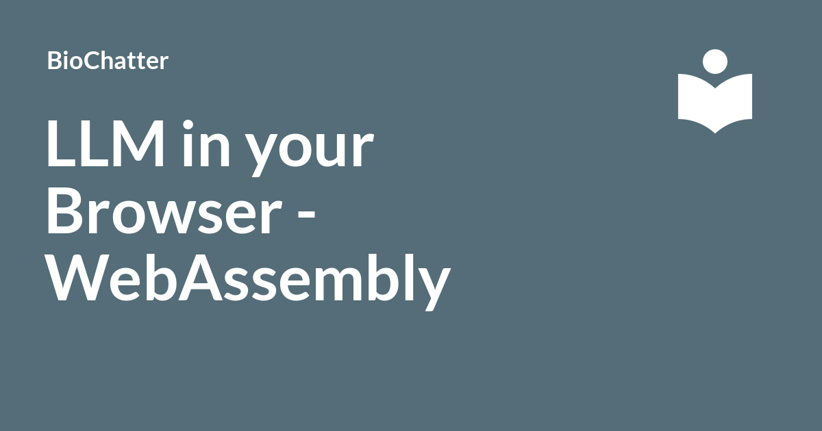 LLM in your Browser - WebAssembly - BioChatter
